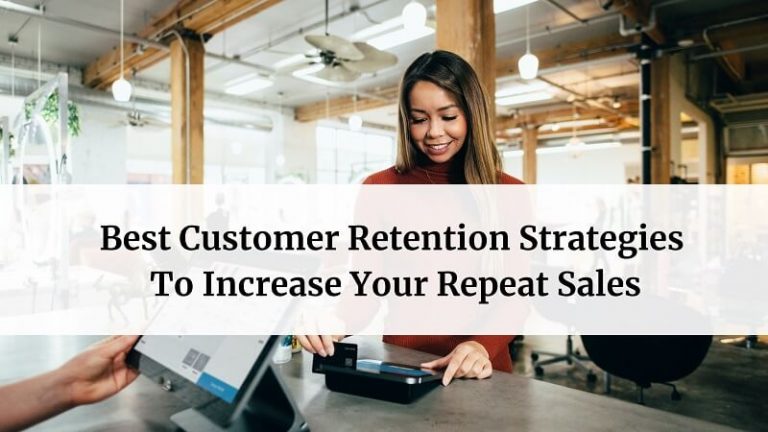 Best Customer Retention Strategies To Increase Your Repeat Sales