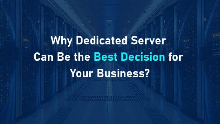 Why Dedicated Server Can Be the Best Decision for Your Business?