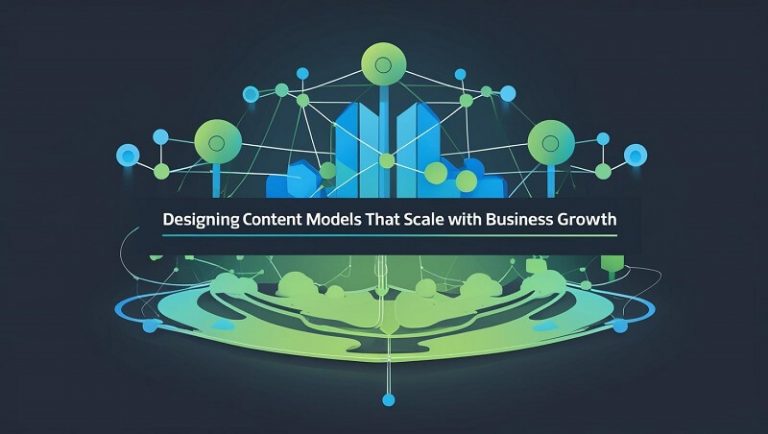 Designing Content Models That Scale with Business Growth